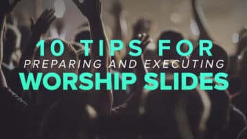 10 Tips for Preparing and Executing Worship Slides - Church Visuals