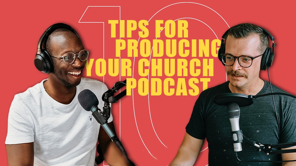 10 Tips for Producing your Church Podcast - Church Visuals
