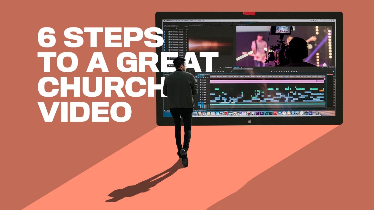 6 Steps to a Great Church Video - Church Visuals
