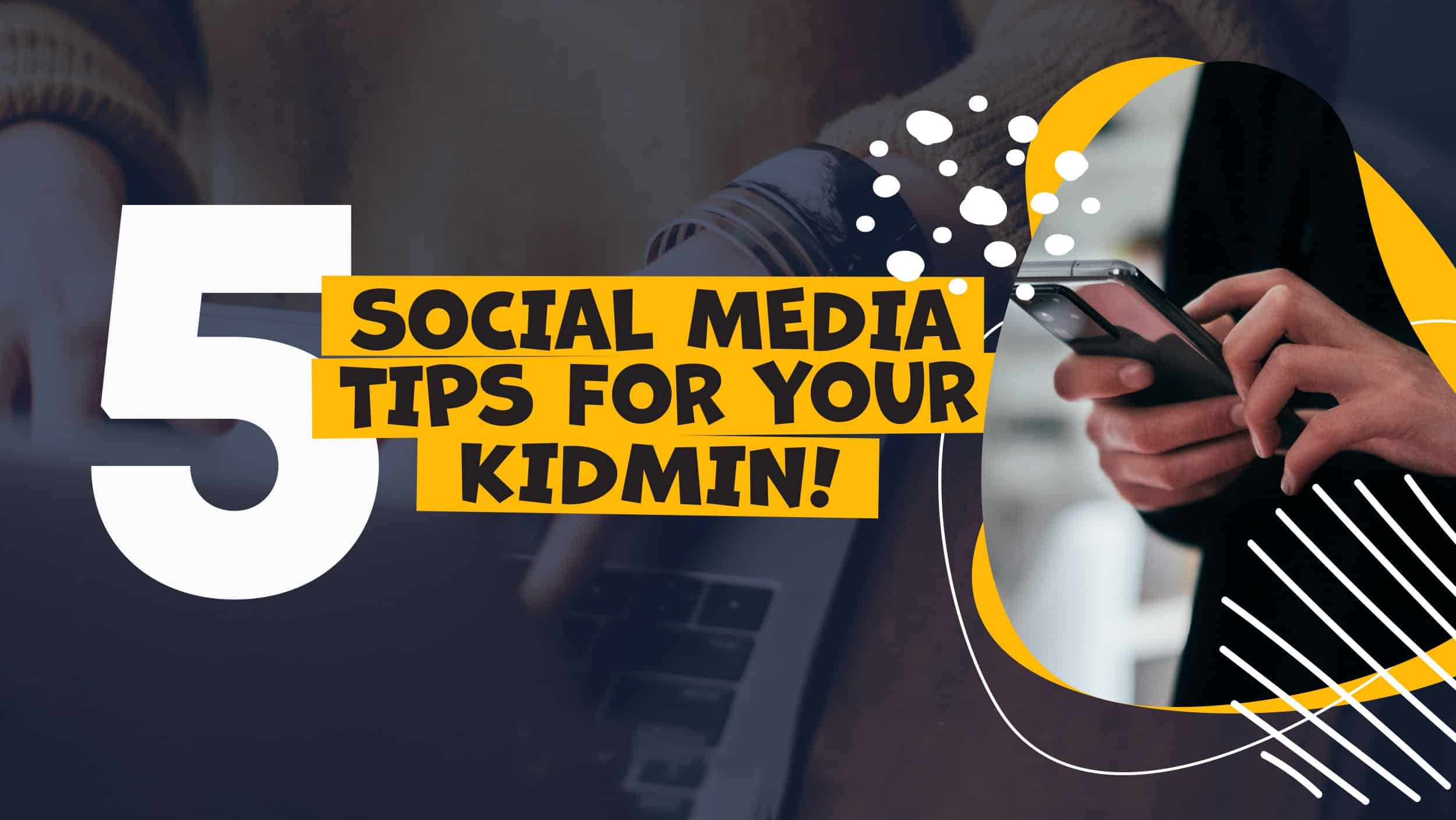 5 Social Media Tips for your KidMin - Church Visuals