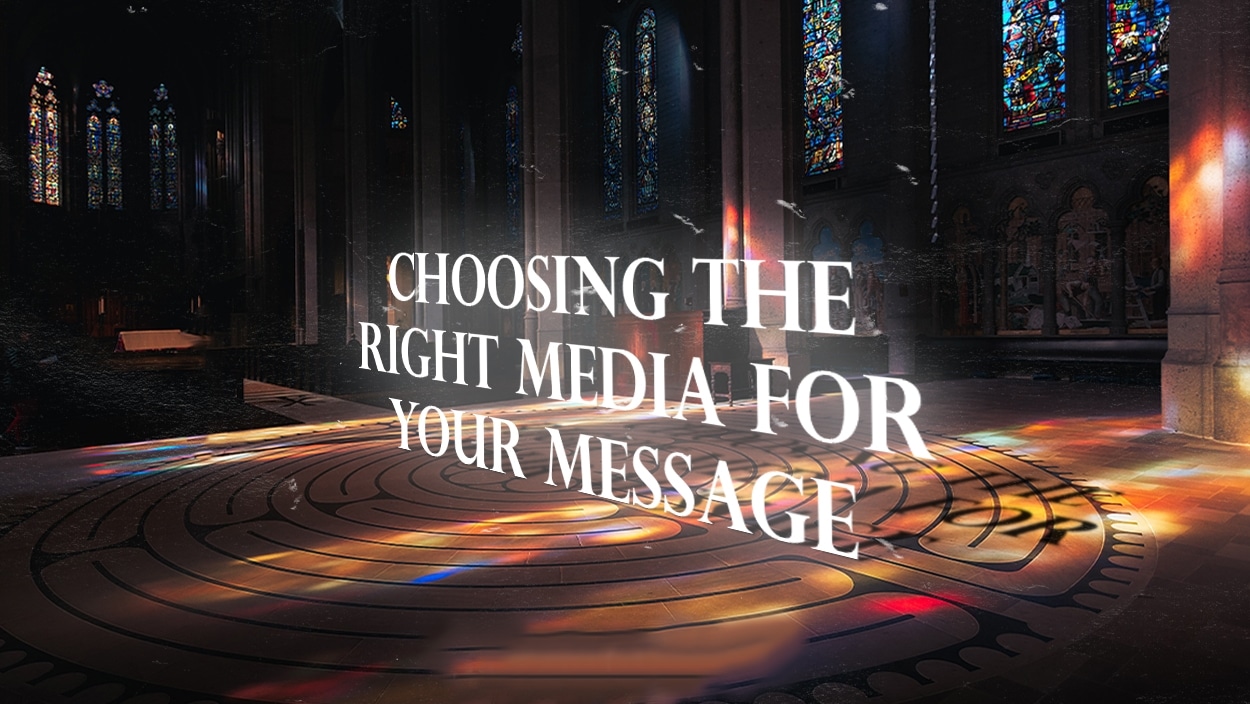 Choosing the Right Media for your Message - Church Visuals