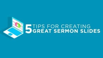 5 Tips for Creating Great Sermon Slides - Church Visuals