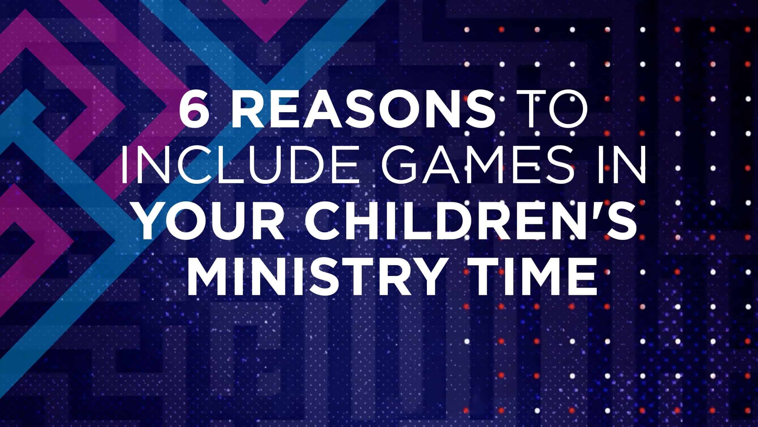 6 Reasons to Include Games in your Children's Ministry Time - Church ...