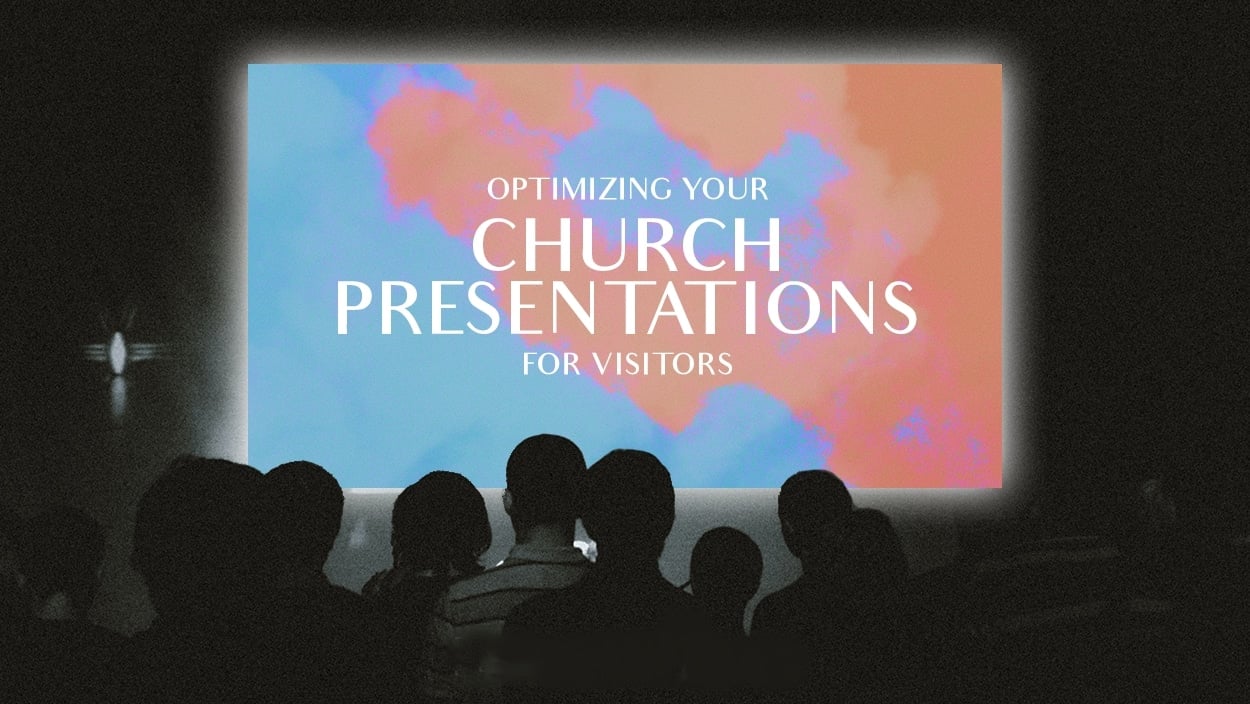 Optimizing Your Church Presentations for Visitors - Church Visuals
