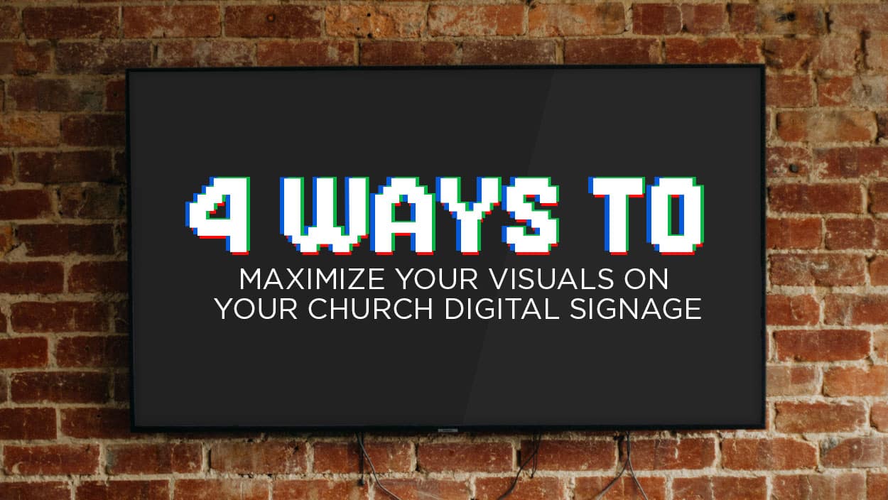 4 Ways to Maximize Your Digital Church Signage - Church Visuals