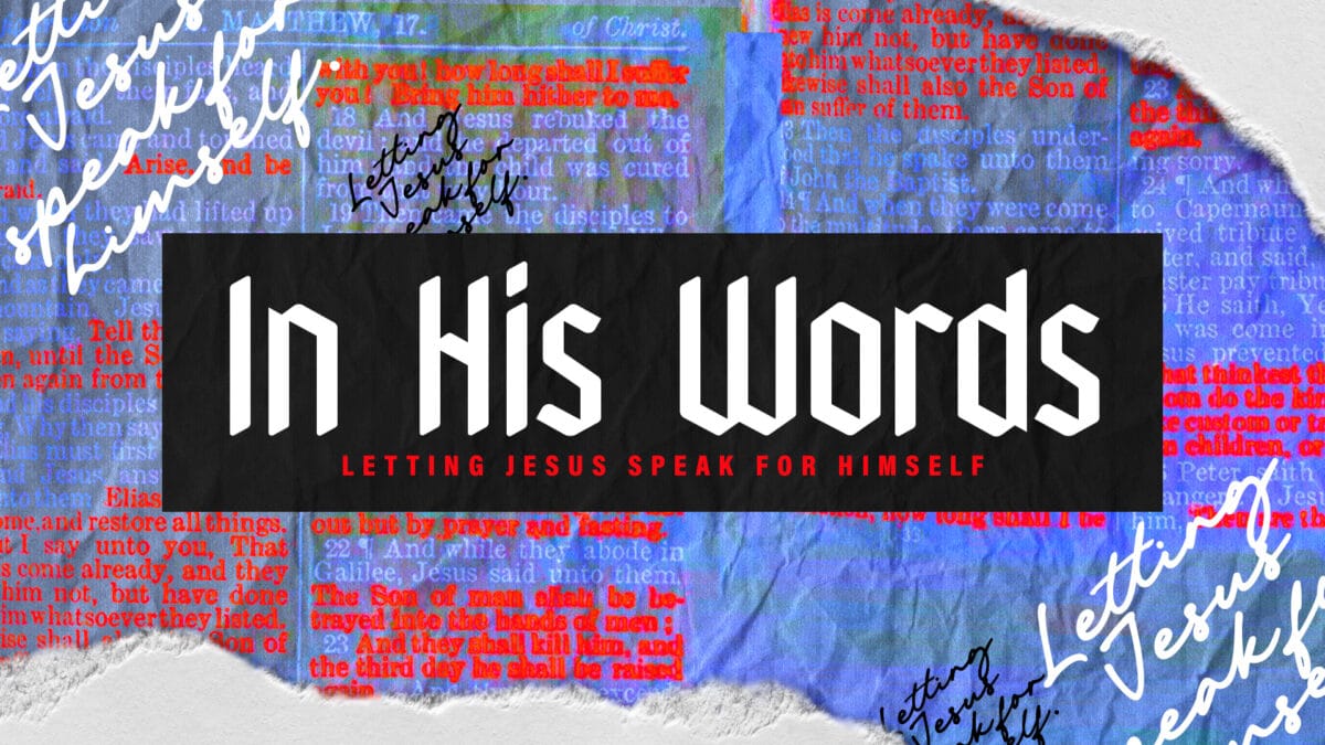 Sermon Series: In His Words - Letting Jesus Speak for Himself - Church ...