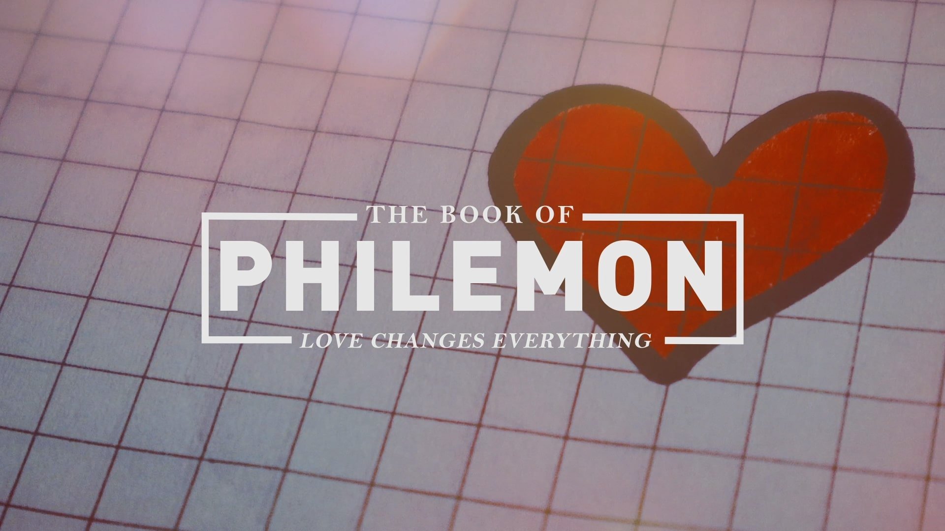 Sermon Series: Philemon - Love Changes Everything - Church Visuals