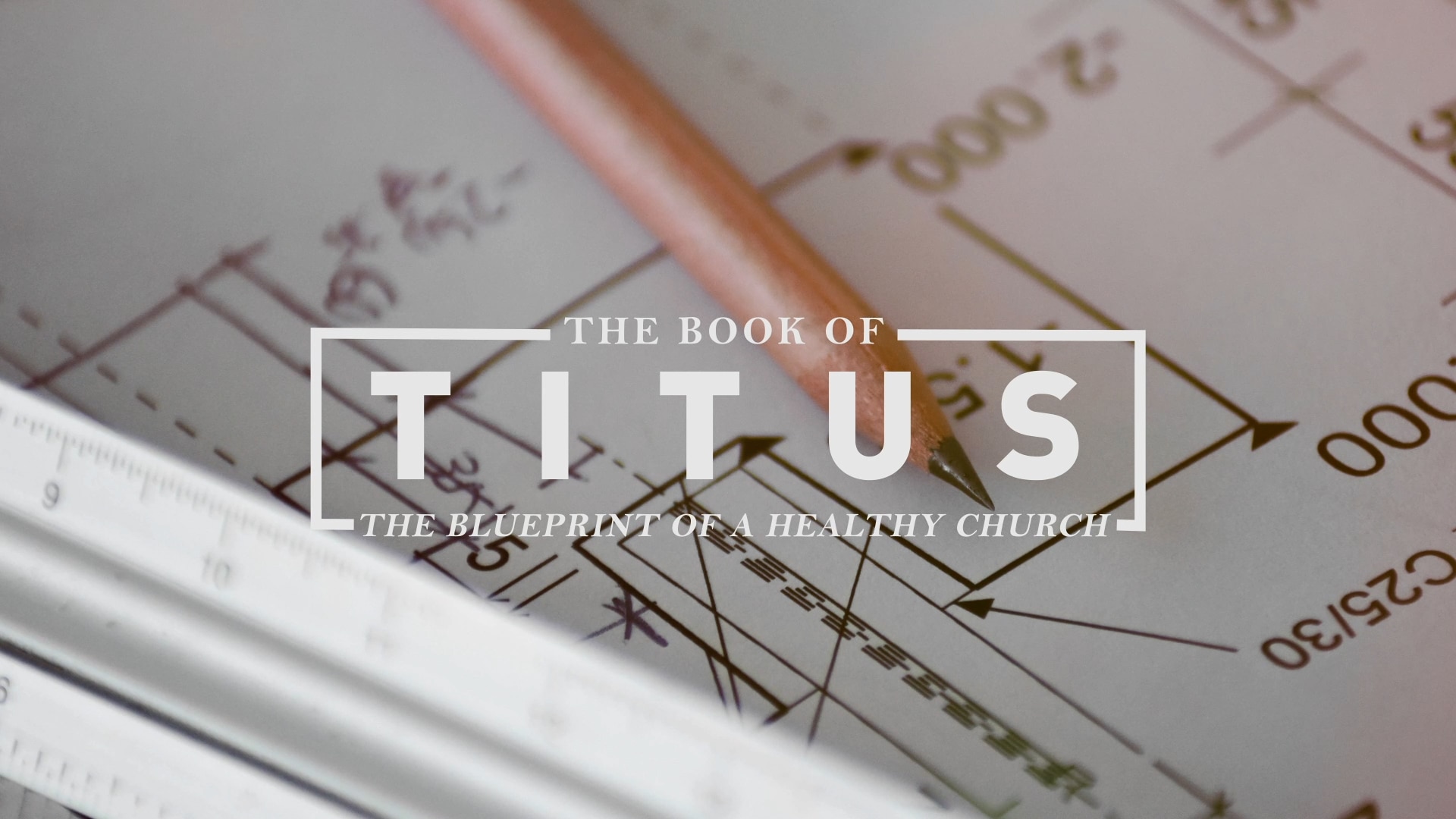 Sermon Series: Titus - The Blueprint Of A Healthy Church - Church Visuals