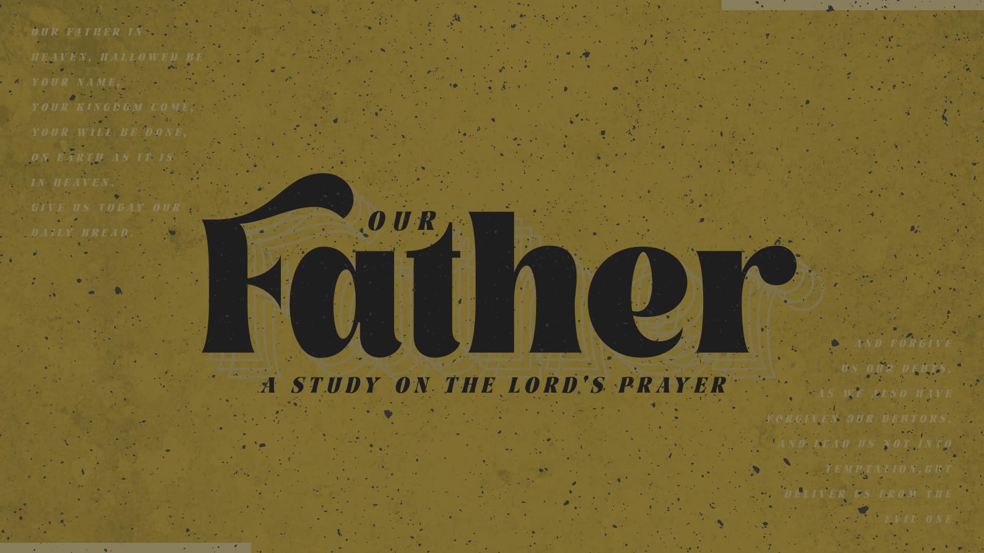 Sermon Series: Our Father - A Study on The Lord's Prayer - Church Visuals