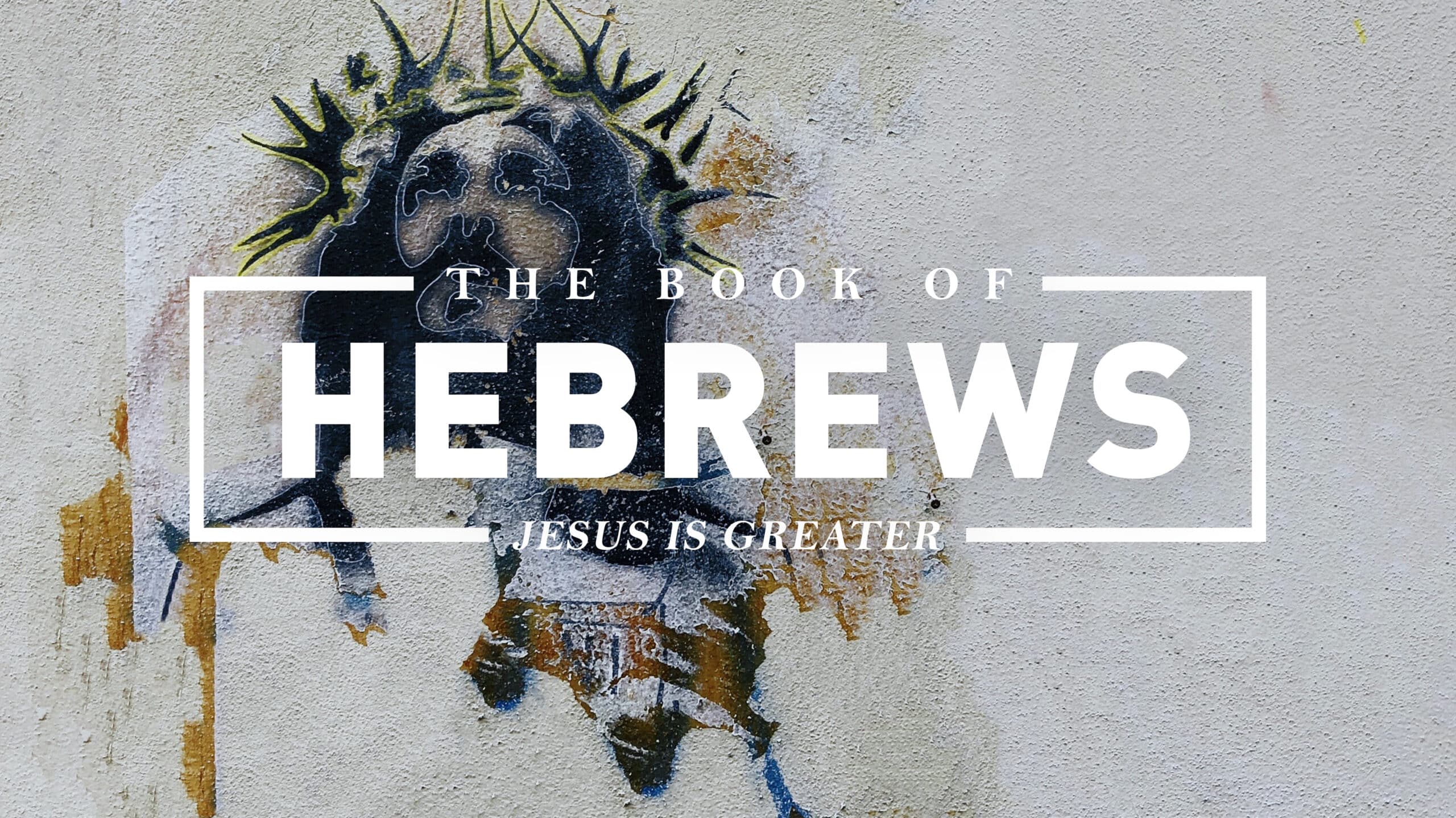 Sermon Series: Hebrews - Jesus Is Greater - Church Visuals