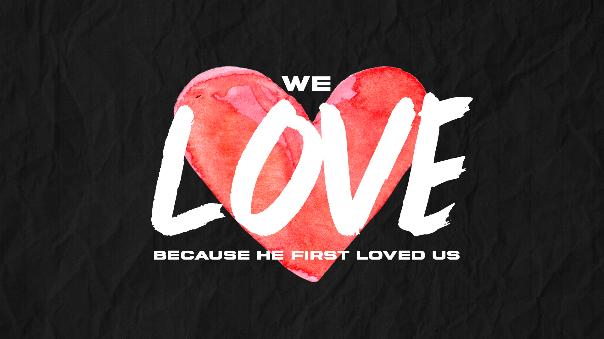 We Love Because He First Loved Us - Church Visuals