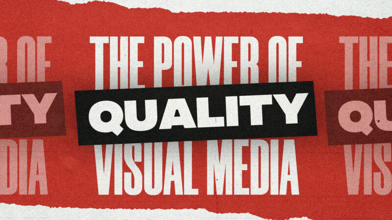 The Power of Quality Visual Media