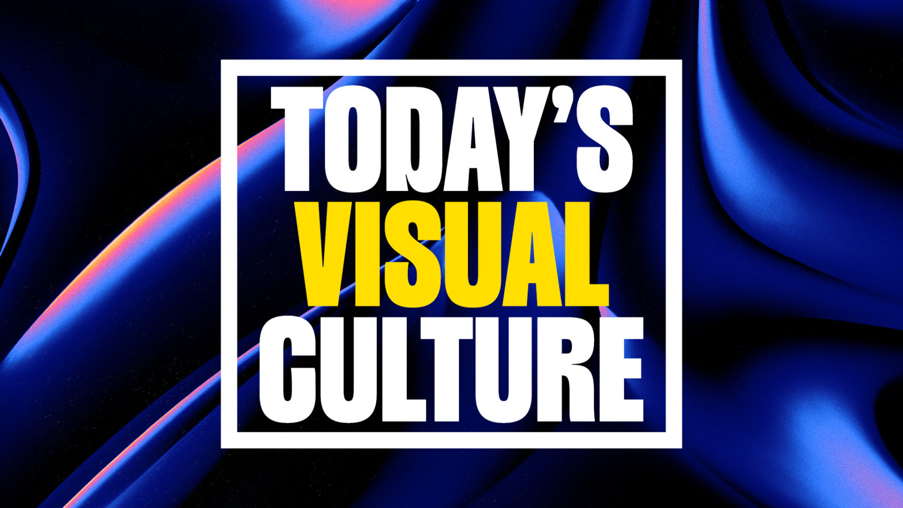 Today's Visual Culture