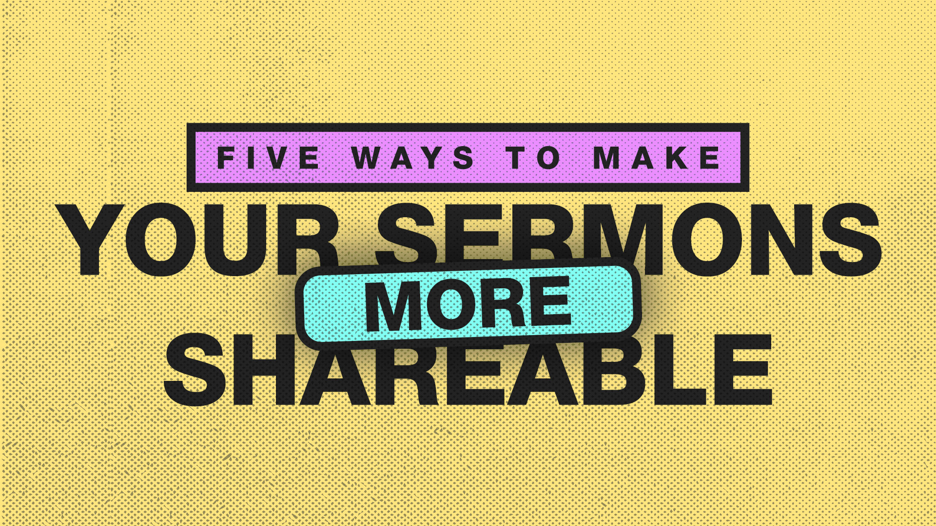 Make Your Sermons More Shareable